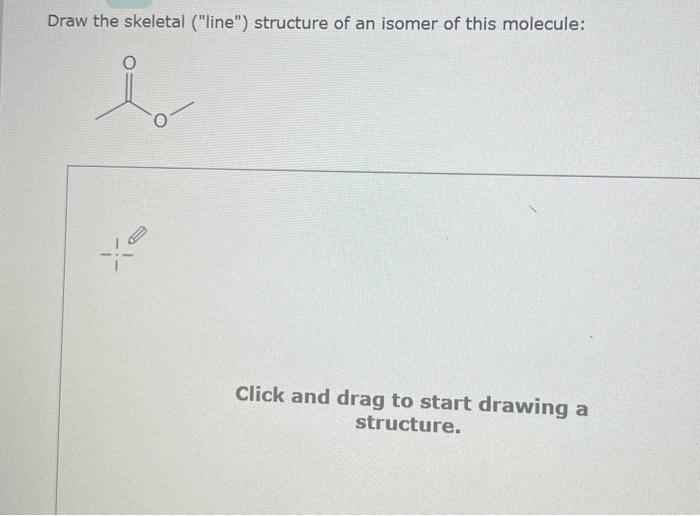Solved Draw The Skeletal Line Structure Of An Isomer Of