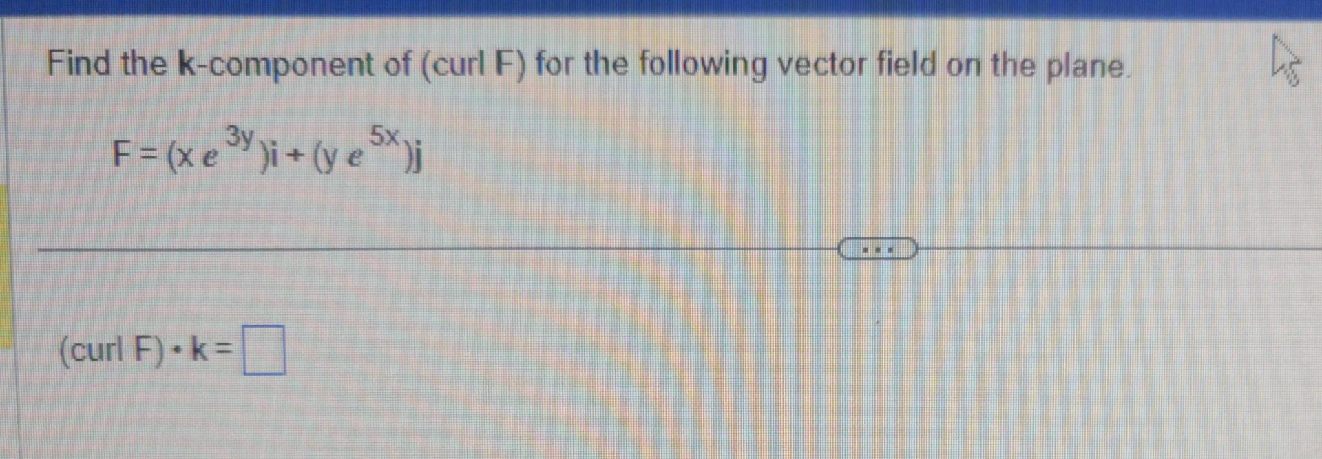 Solved Find the k-component of (curl F) for the following | Chegg.com