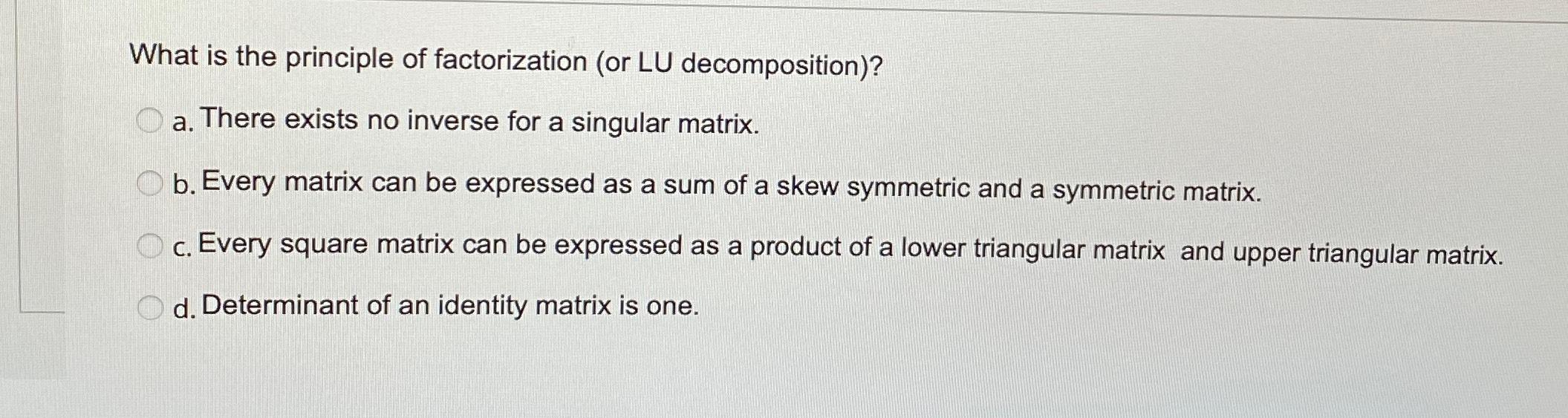 Solved What is the principle of factorization (or LU | Chegg.com