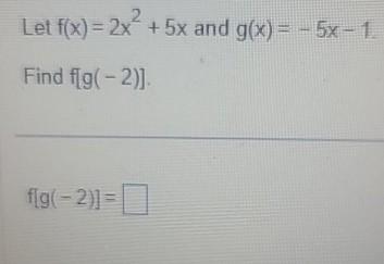 Solved Let f(x)=2x2+5x ﻿and g(x)=-5x-1Find f[g(-2)]f[g(-2)]= | Chegg.com