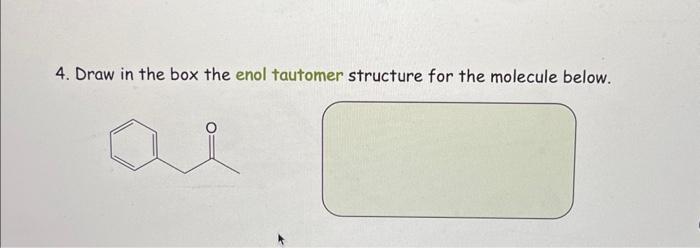 Solved 4. Draw in the box the enol tautomer structure for | Chegg.com