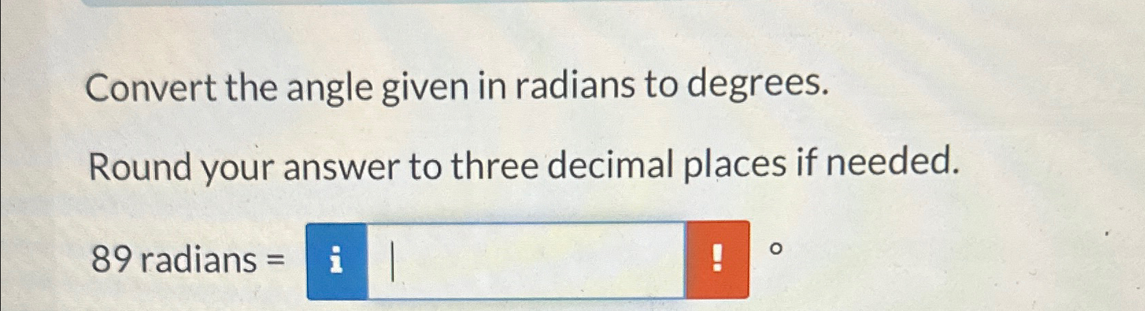 Solved Convert the angle given in radians to degrees.Round | Chegg.com