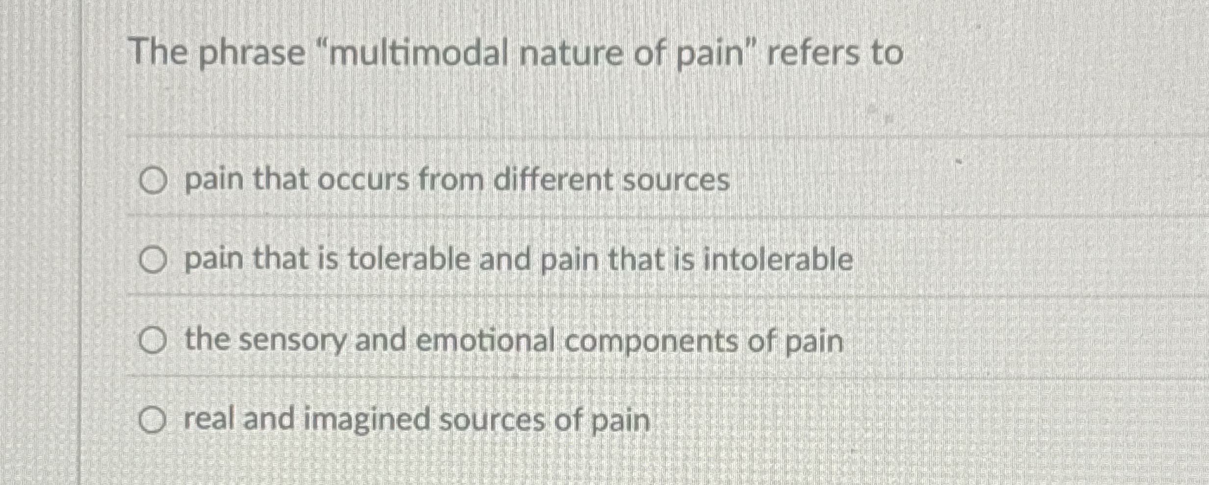 Solved The phrase "multimodal nature of pain" refers topain | Chegg.com