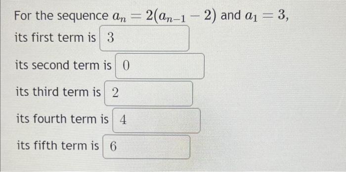 Solved For the sequence an=2(an−1−2) and a1=3, its first | Chegg.com