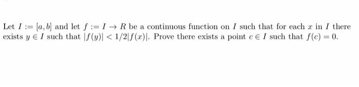 Solved Let I := (a, b) and let f := 1 + R be a continuous | Chegg.com
