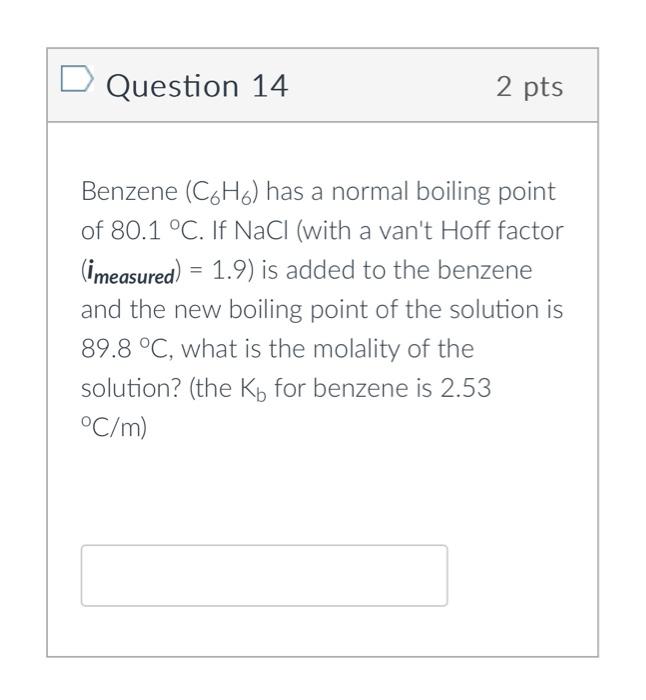 Solved Question 14 2 pts Benzene (C6H6) has a normal boiling | Chegg.com
