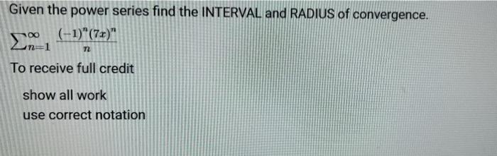 Solved Given the power series find the INTERVAL and RADIUS | Chegg.com