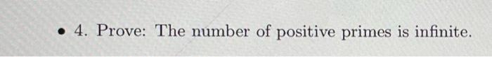 Solved 4. Prove: The number of positive primes is infinite. | Chegg.com