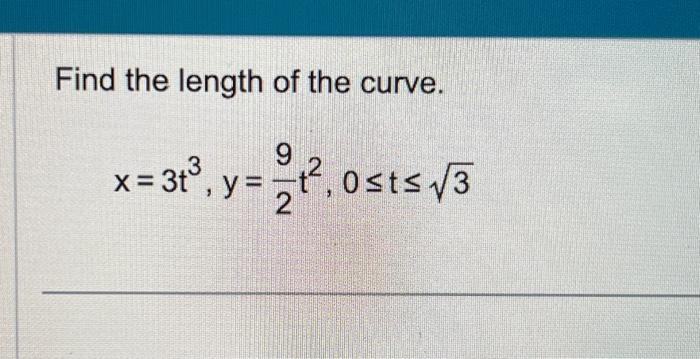 Solved Find the length of the curve. x=3t3,y=29t2,0≤t≤3 | Chegg.com