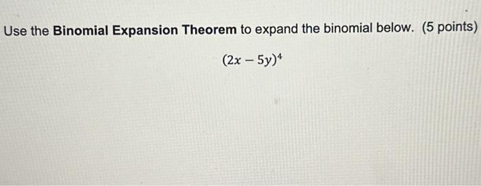 Solved Use the Binomial Expansion Theorem to expand the | Chegg.com