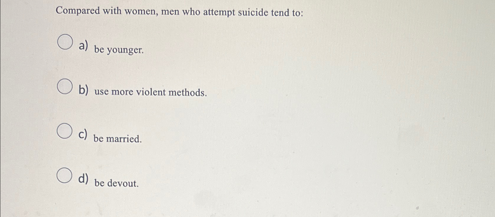 Solved Compared with women, men who attempt suicide tend | Chegg.com