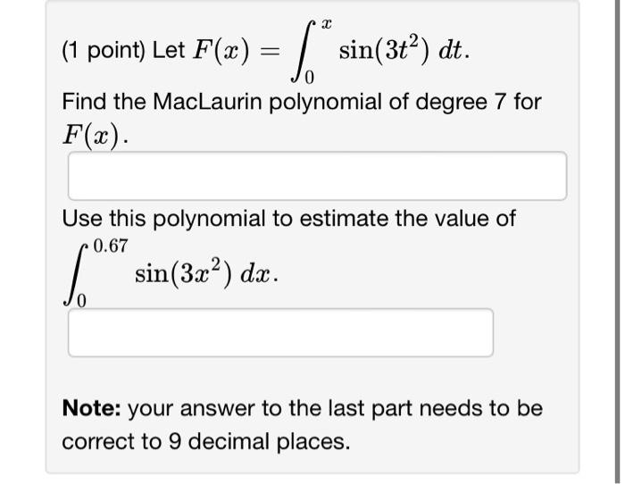 Solved (1 point) Let F(x)=∫0xsin(3t2)dt. Find the MacLaurin | Chegg.com
