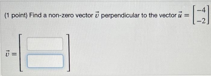 Solved (1 point) Find a non-zero vector v perpendicular to | Chegg.com