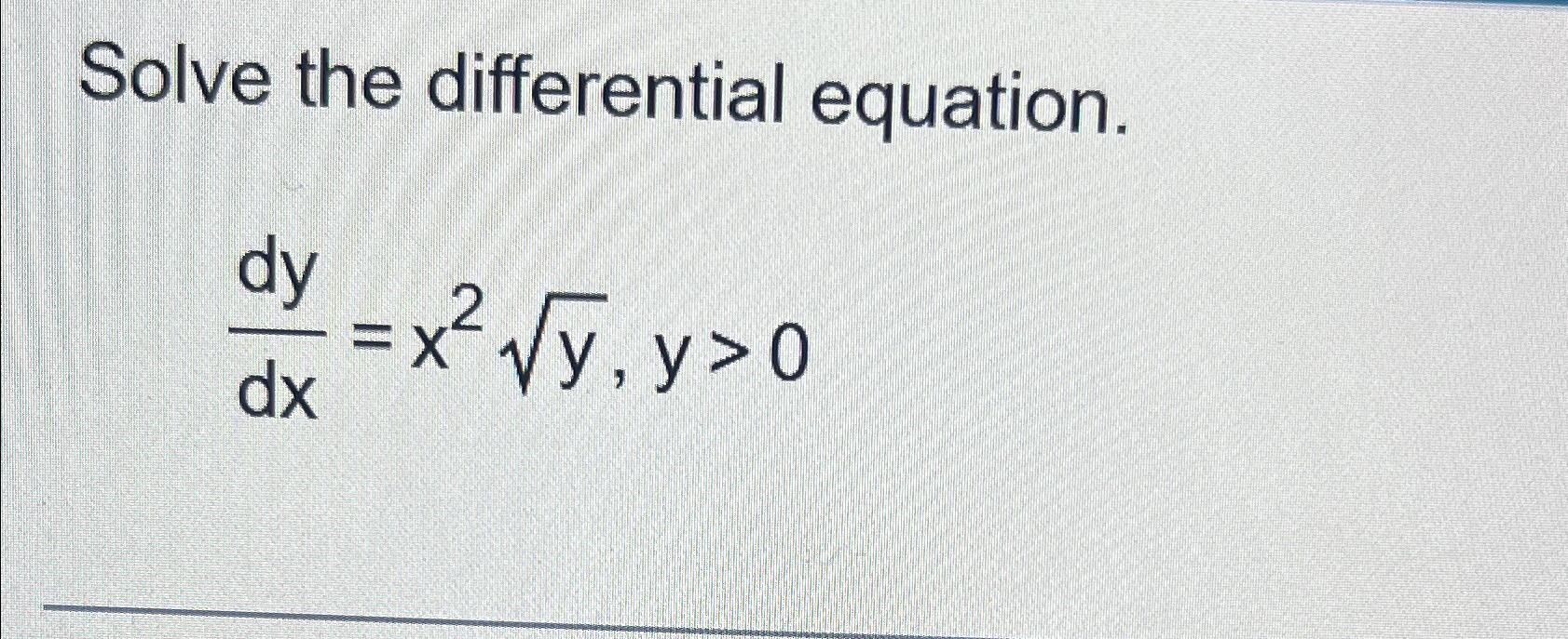 Solved Solve the differential equation.dydx=x2y2,y>0 | Chegg.com