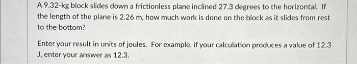 Solved A 9.32-kg block slides down a frictionless plane | Chegg.com