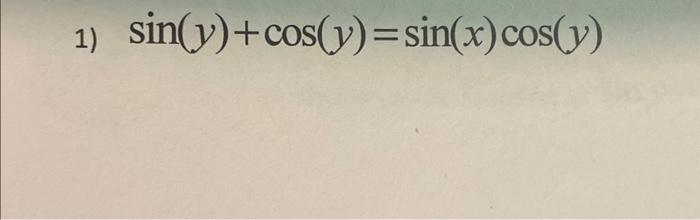 Solved sin(y)+cos(y)=sin(x)cos(y) | Chegg.com