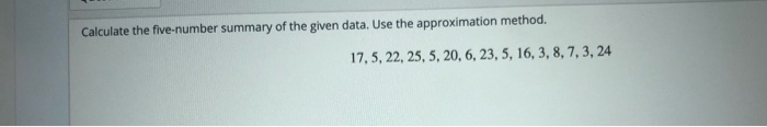 Solved Calculate the five-number summary of the given data. | Chegg.com