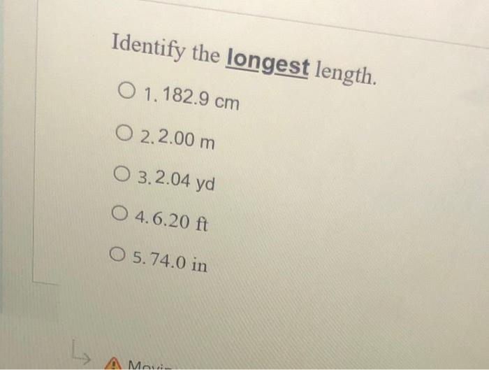 Solved Identify the longest length. O 1.182.9 cm O 2.2.00 m | Chegg.com
