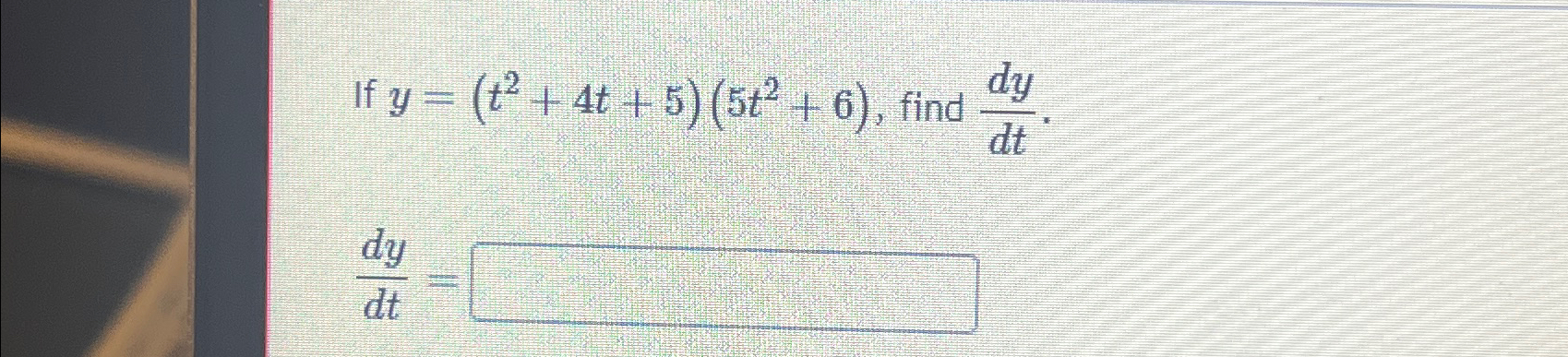 Solved If y=(t2+4t+5)(5t2+6), ﻿find dydtdydt= | Chegg.com