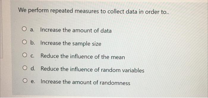 Solved We perform repeated measures to collect data in order | Chegg.com