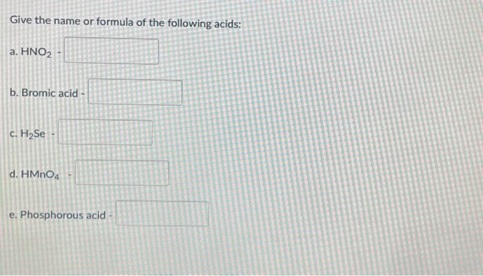 Solved Give the name or formula of the following acids: | Chegg.com