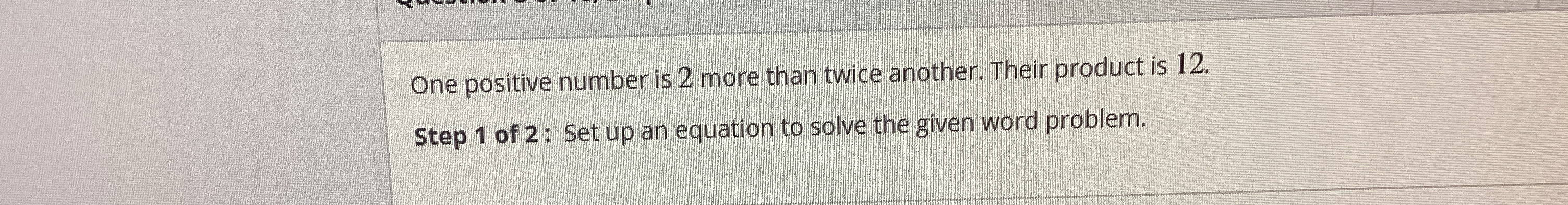 Solved One positive number is 2 ﻿more than twice another. | Chegg.com