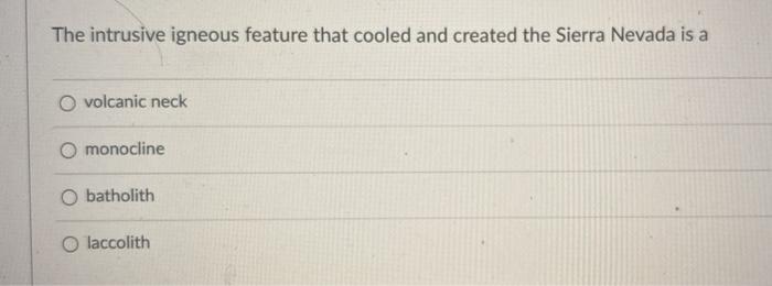 Solved The intrusive igneous feature that cooled and created | Chegg.com