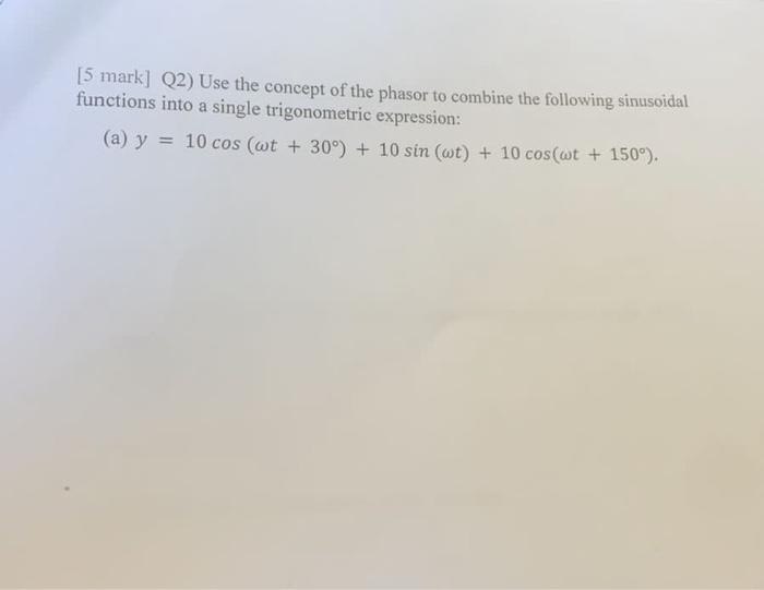 Solved [5 mark] Q2) Use the concept of the phasor to combine | Chegg.com