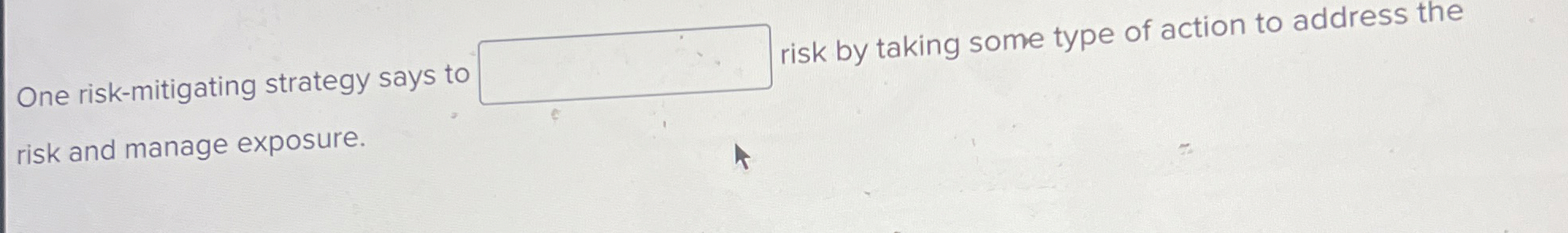 Solved One risk-mitigating strategy says tc risk by taking | Chegg.com