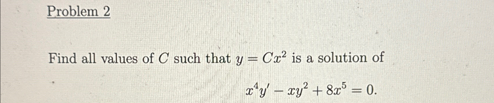 Solved Problem 2Find all values of C ﻿such that y=Cx2 ﻿is a | Chegg.com