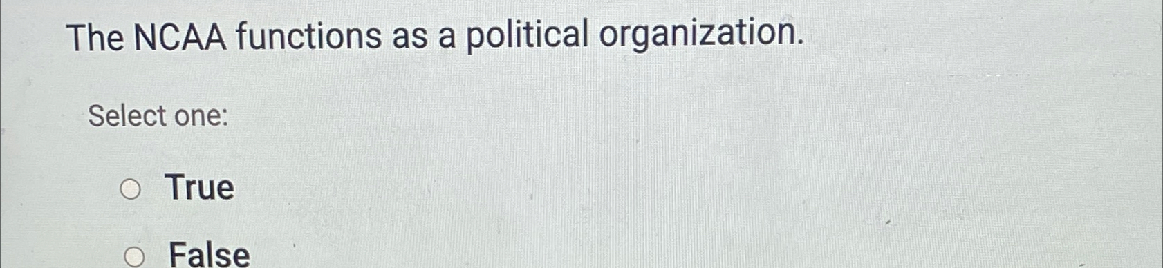 Solved The NCAA functions as a political organization.Select | Chegg.com