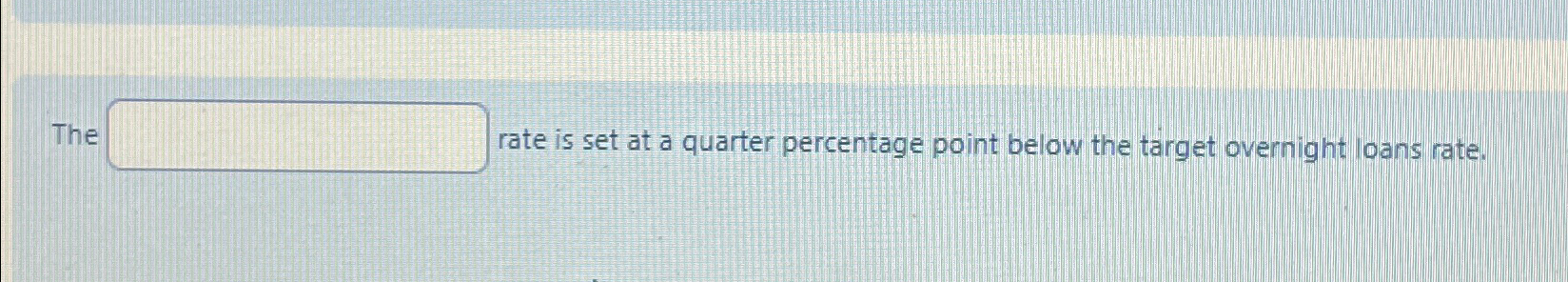 Solved The rate is set at a quarter percentage point below | Chegg.com