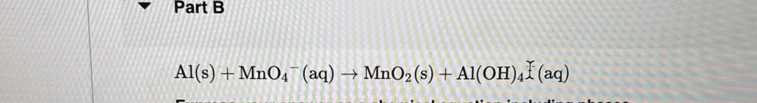Solved Part BAl(s)+MnO4-(aq)→MnO2(s)+Al(OH)4?f(aq) | Chegg.com