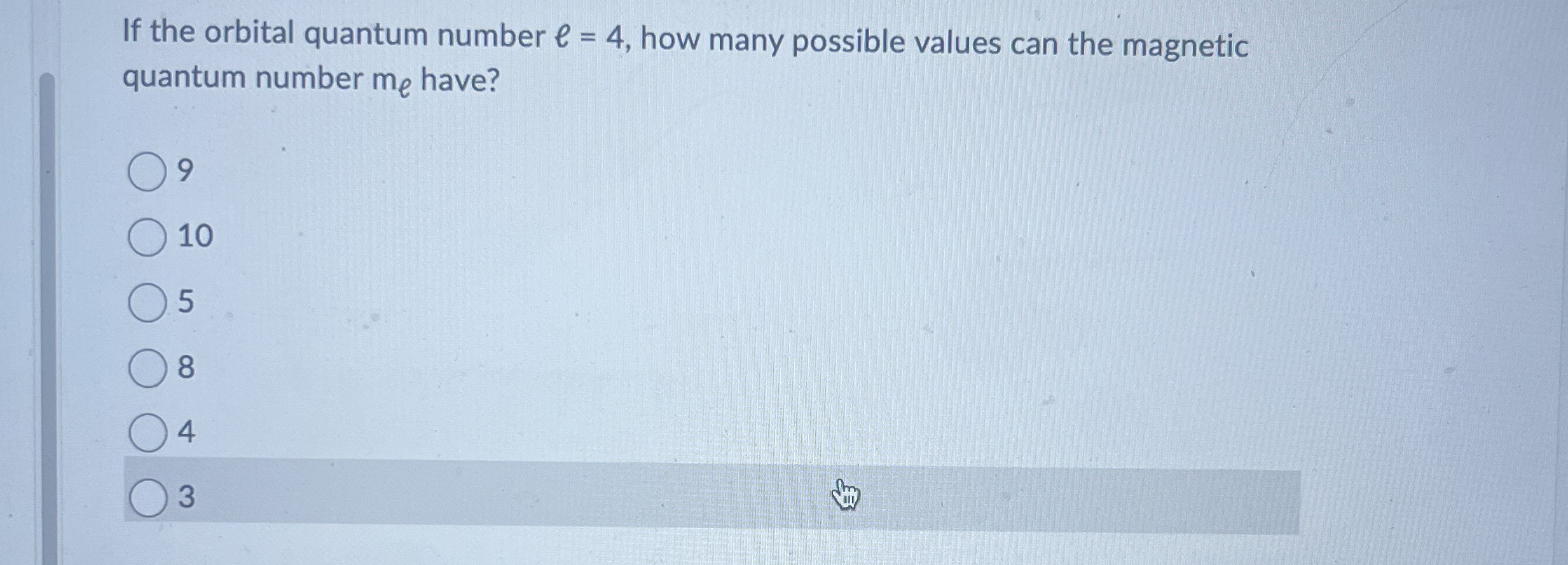 Solved If the orbital quantum number e=4, ﻿how many possible | Chegg.com