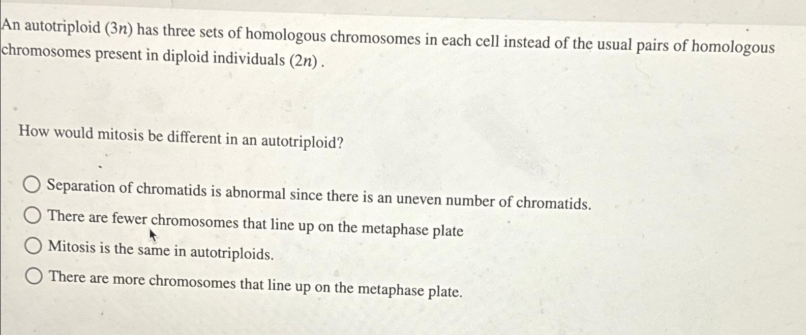 Solved An autotriploid (3n) ﻿has three sets of homologous | Chegg.com