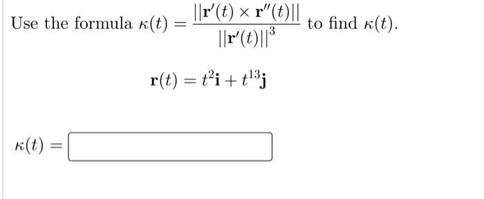 Solved Use the formula κ(t)=∥r′(t)∥3∥r′(t)×r′′(t)∥ to find | Chegg.com