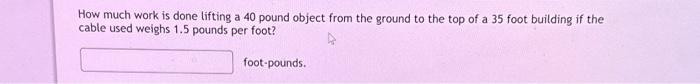 Solved How much work is done lifting a 40 pound object from | Chegg.com