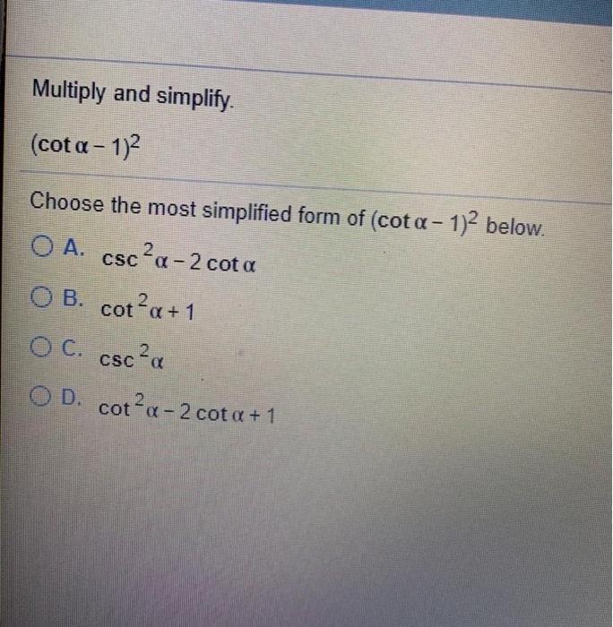Solved Multiply and simplify. (cota - 1)2 Choose the most | Chegg.com
