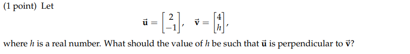 (1 ﻿point) ﻿Letvec(u)=[2-1],vec(v)=[4h]where h ﻿is a | Chegg.com