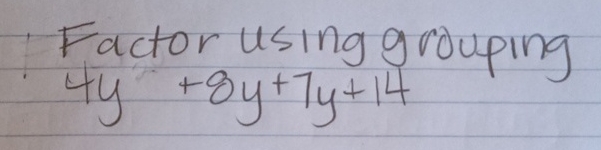 Solved Factor using grouping 4y+8y+7y+14 | Chegg.com