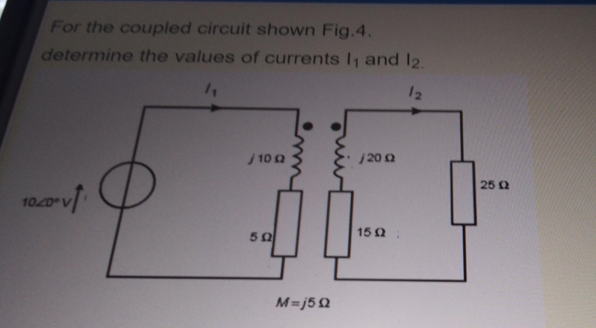 Solved For the coupled circuit shown Fig.4. determine the | Chegg.com