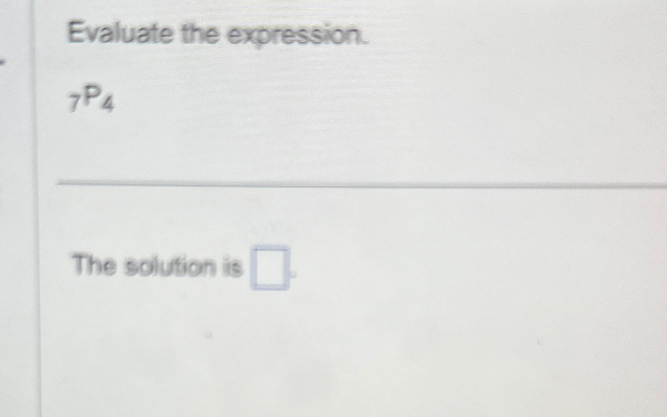 Solved Evaluate the expression.?7P4The solution is | Chegg.com