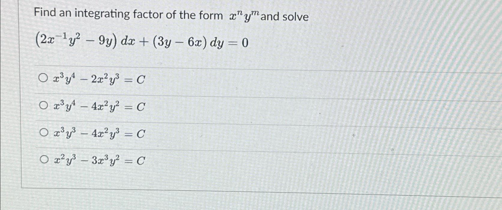 Solved Find an integrating factor of the form xnym ﻿and | Chegg.com