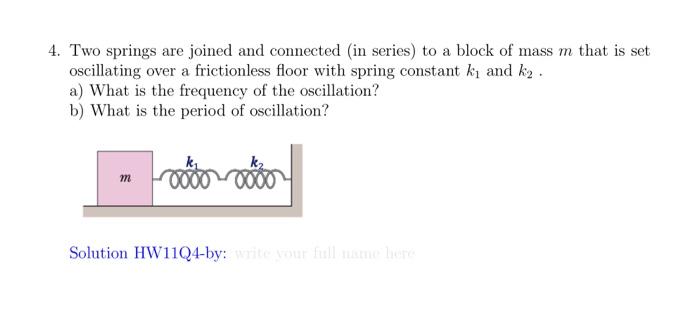 Solved 4. Two springs are joined and connected (in series) | Chegg.com