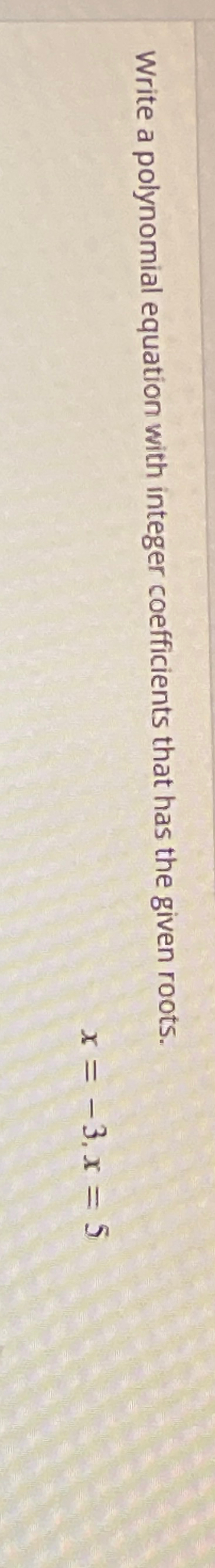 Solved Write a polynomial equation with integer coefficients | Chegg.com