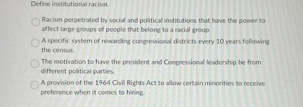 Solved Define institutional racism.Racism perpetrated by | Chegg.com