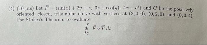 Solved 4) (10 pts) Let F= sin(x)+2y+z,3z+cos(y),4x−ez and C | Chegg.com