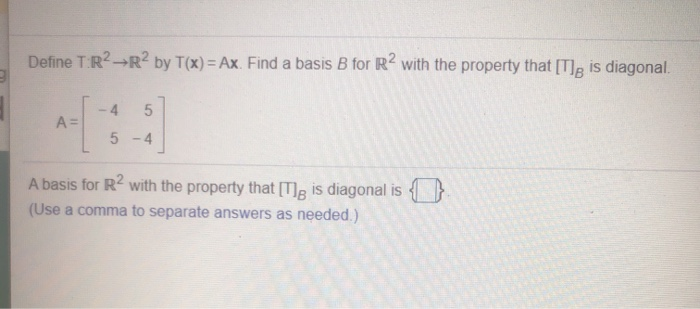 Solved Define T.R2-R2 by T(x) = Ax. Find a basis B for R2 | Chegg.com