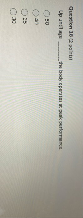 Solved Question 18 (2 ﻿points)Up until age ﻿the body | Chegg.com