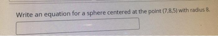Solved Write an equation for a sphere centered at the point | Chegg.com